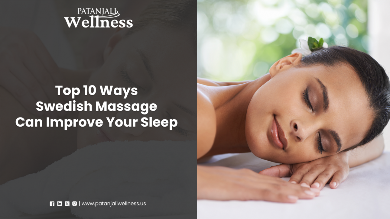 Top 10 Benefits of Swedish Massage - Patanjali Wellness Center