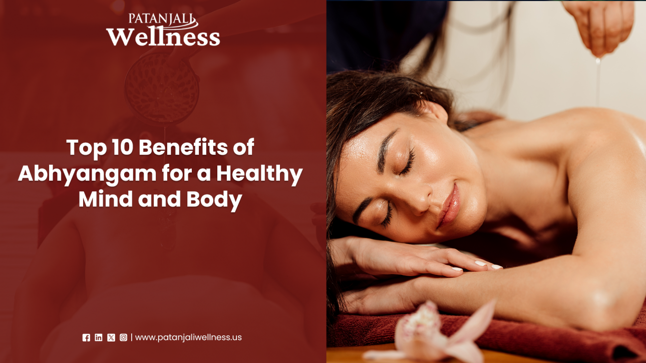 Top 10 Benefits of Abhyangam for a Healthy Mind and Body
