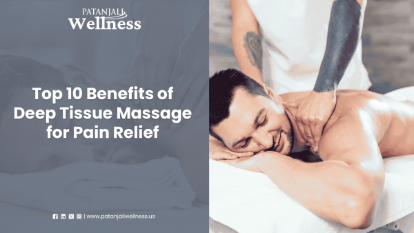 Top 10 Benefits of Deep Tissue Massage for Pain Relief